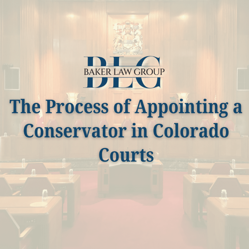 Process of Appointing a Conservator in Colorado | Baker Law Group, PLLC