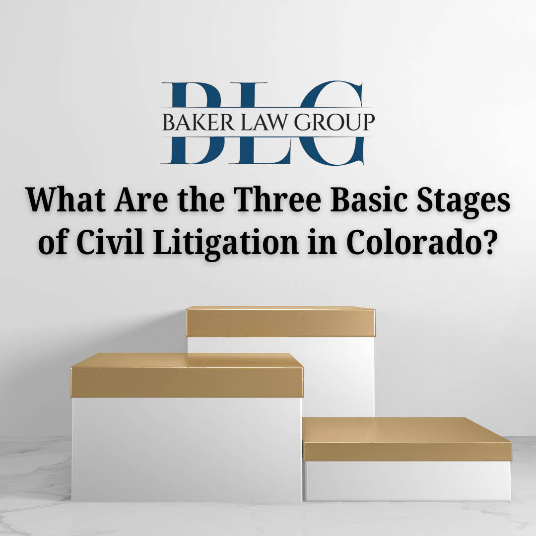 3 Stages of Colorado Civil Litigation | Baker Law Group, PLLC