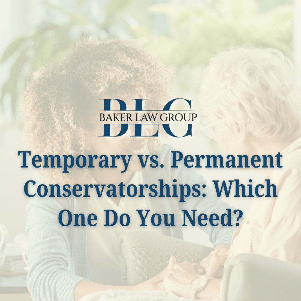 Temporary vs. Permanent Conservatorships | Baker Law Group, PLLC